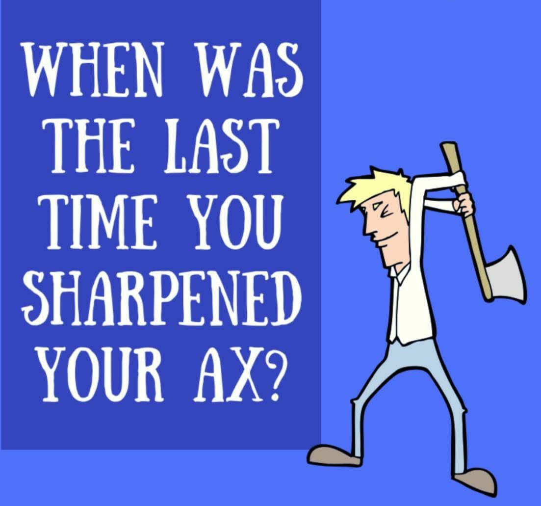 'Sharpen your Axe'